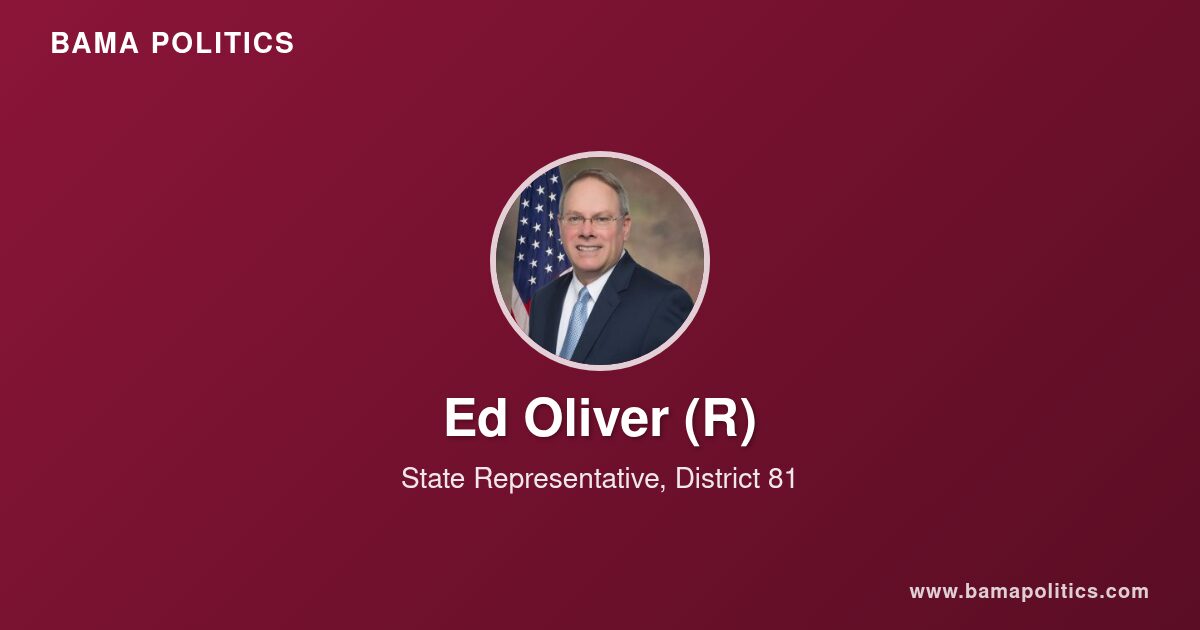 Ed Oliver, Alabama State Representative for District 81 | Bama Politics