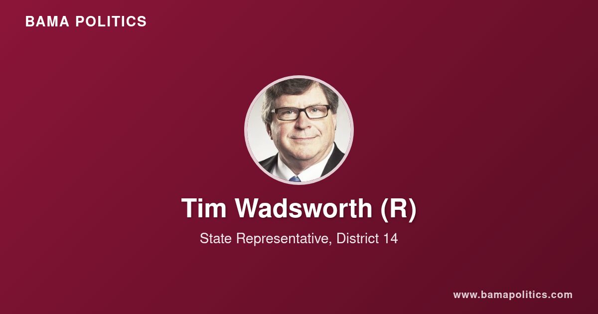 Tim Wadsworth, Alabama State Representative for District 14 | Bama Politics