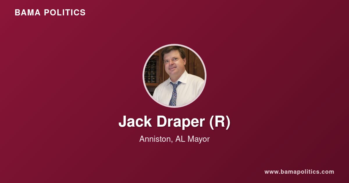 Jack Draper, Mayor of Anniston, AL | Bama Politics