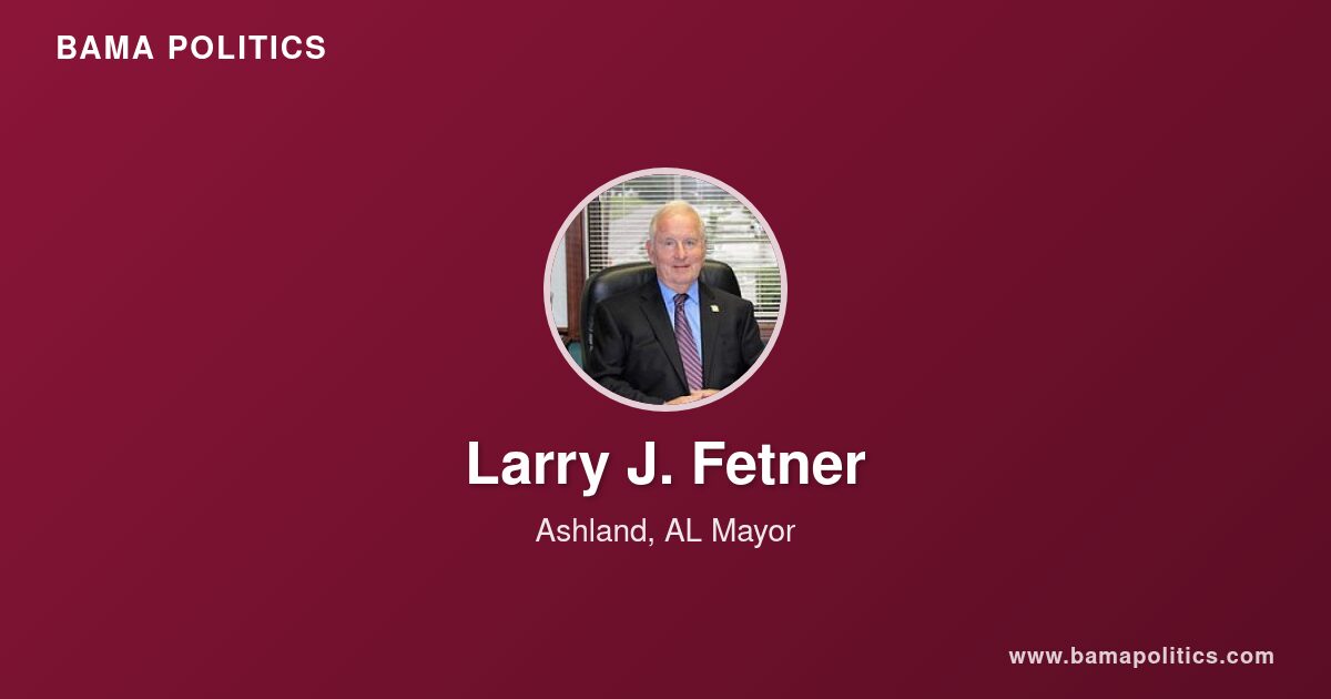 Larry J. Fetner, Mayor of Ashland, AL | Bama Politics