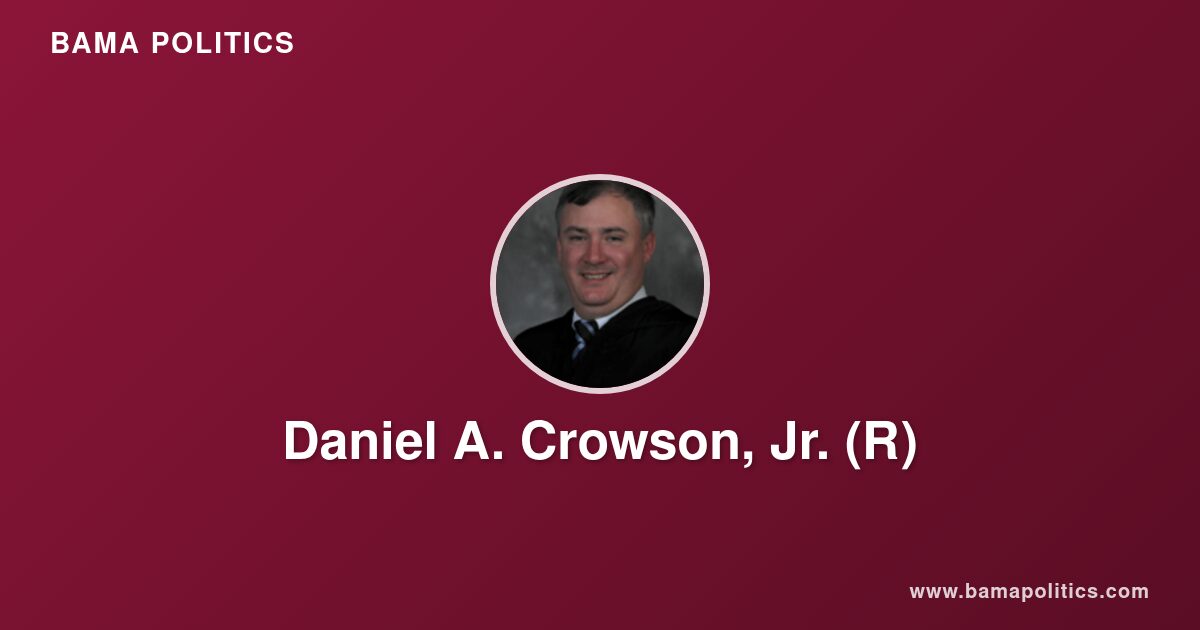 Daniel A. Crowson, Jr. - Alabama Political Profile | Bama Politics