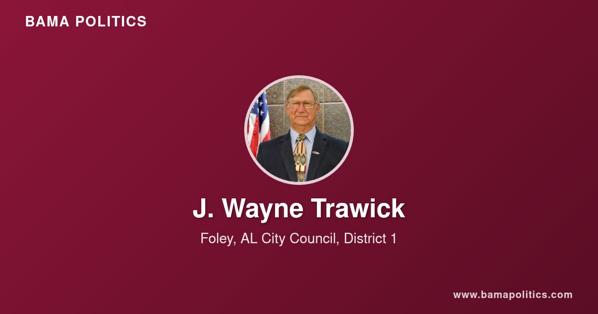 J. Wayne Trawick, Council Member of Foley, AL for District 1 | Bama ...