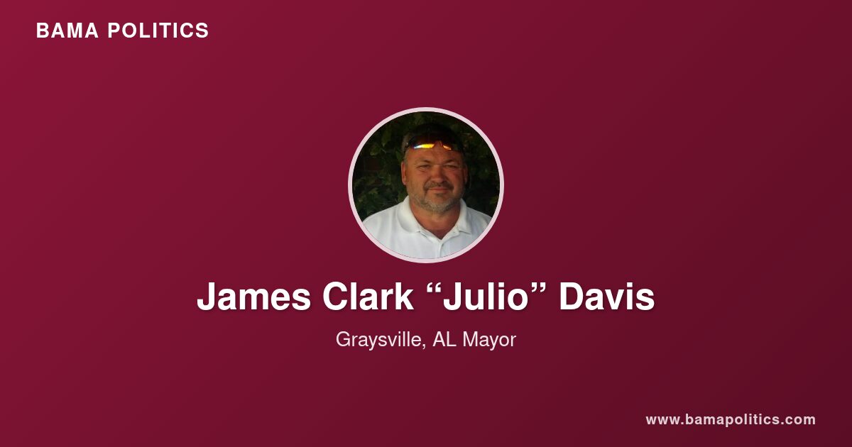 James Clark “Julio” Davis, Mayor of Graysville, AL | Bama Politics