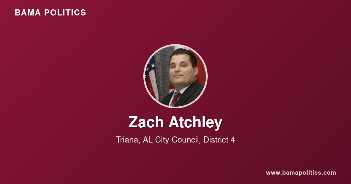 Zach Atchley, Council Member of Triana, AL for District 4 | Bama Politics