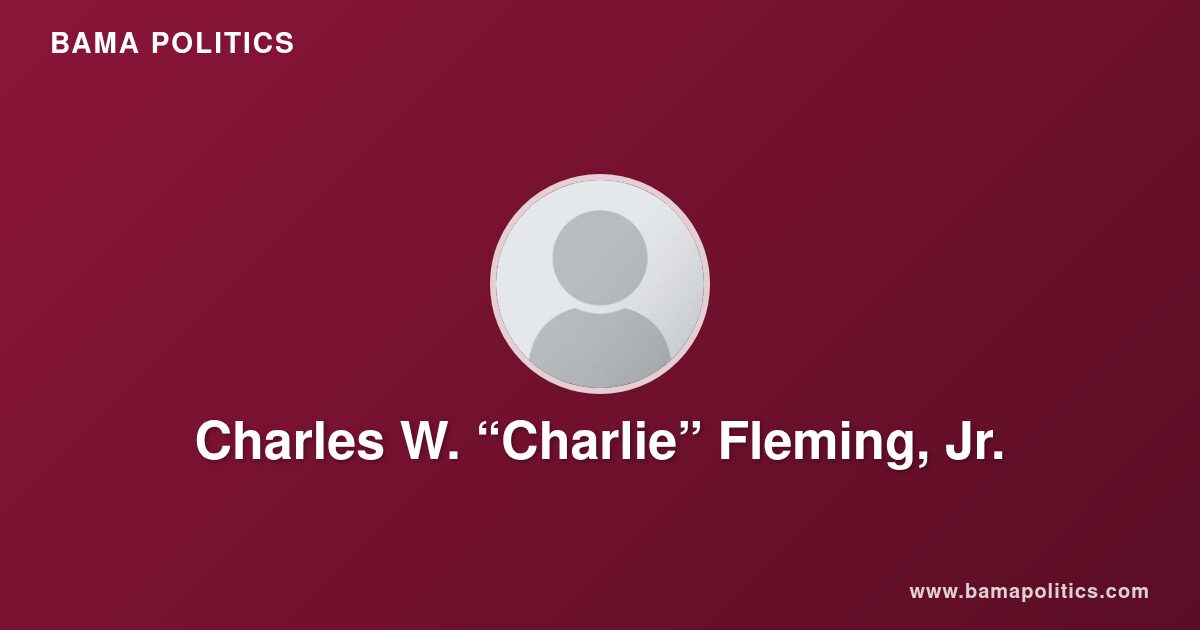 Charles W. “Charlie” Fleming, Jr. - Alabama Political Profile | Bama ...