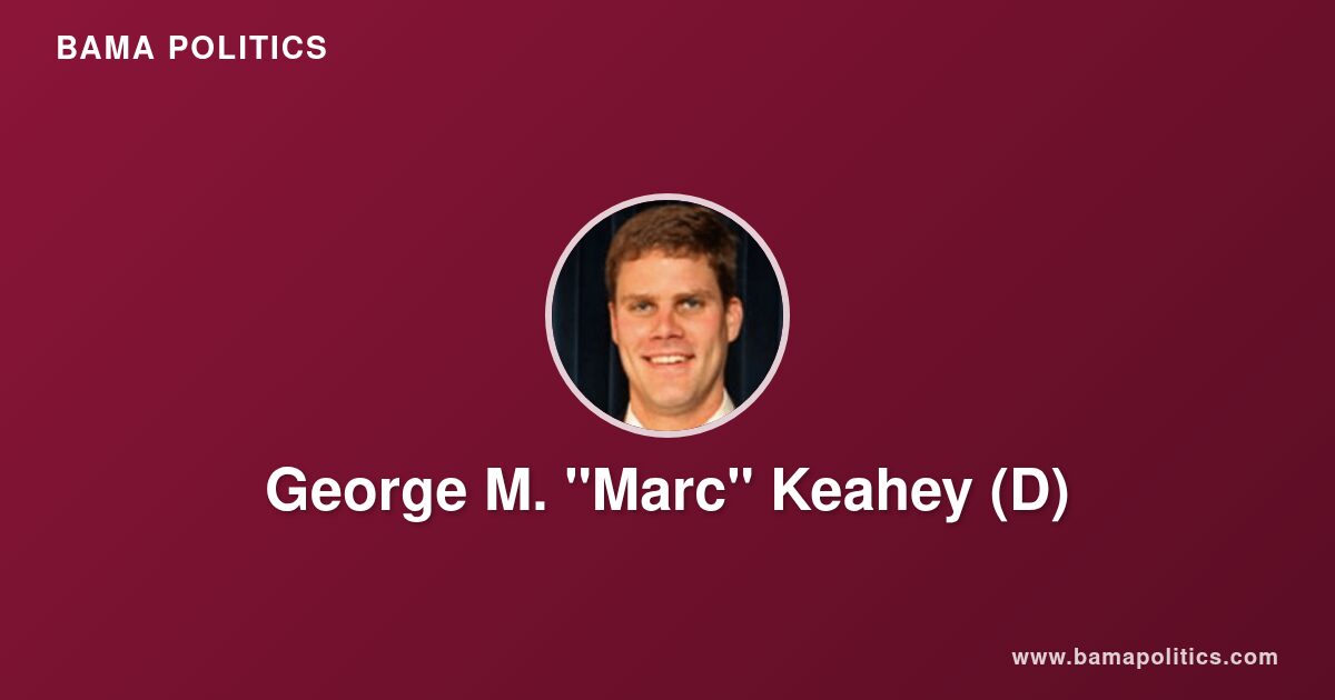 George M. “Marc” Keahey - Alabama Political Profile | Bama Politics