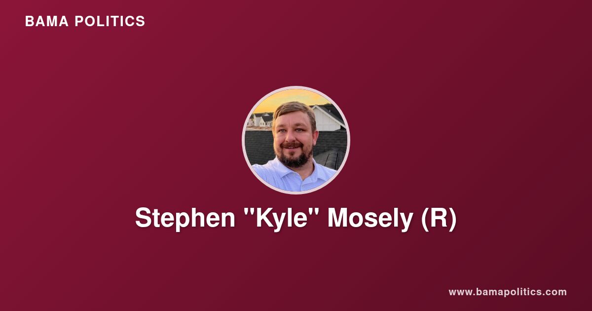 Stephen “Kyle” Mosely - Alabama Political Profile | Bama Politics